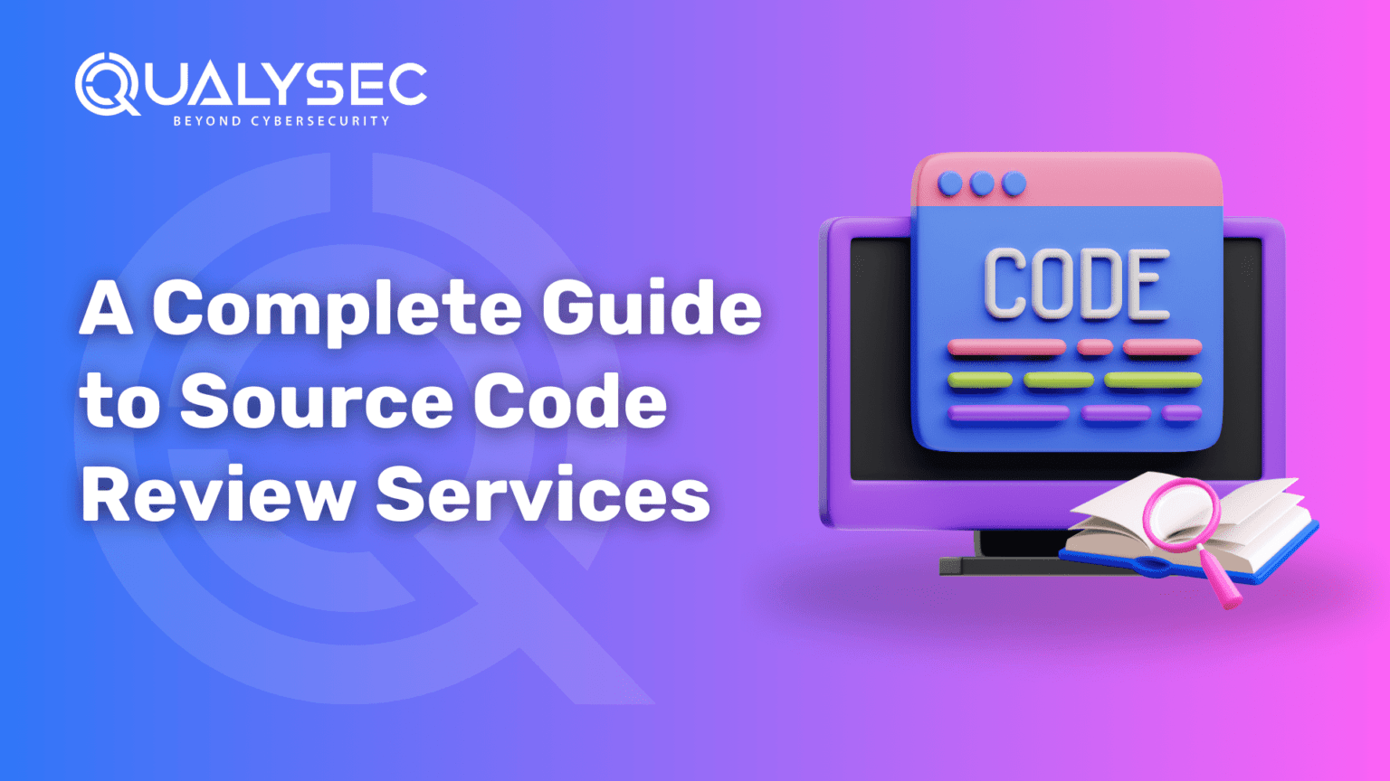A Complete Guide Source Code Review Services 2023 | Qualysec