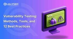 Vulnerability Testing: Top Methods, Tools, & Best Practices