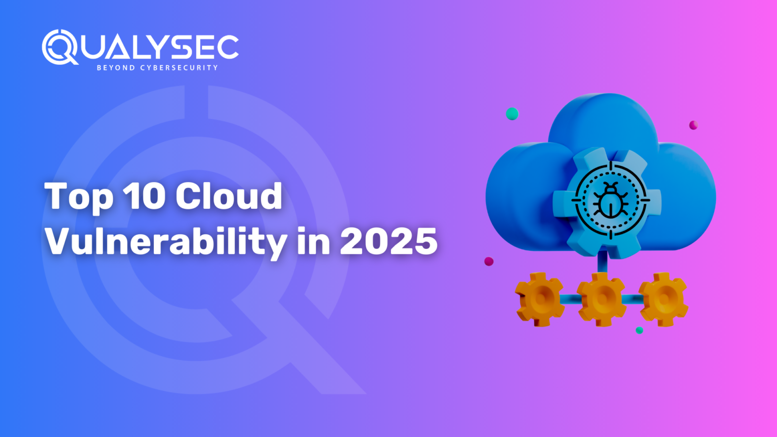 Top 10 Cloud Vulnerabilities in 2025 & How to Prevent