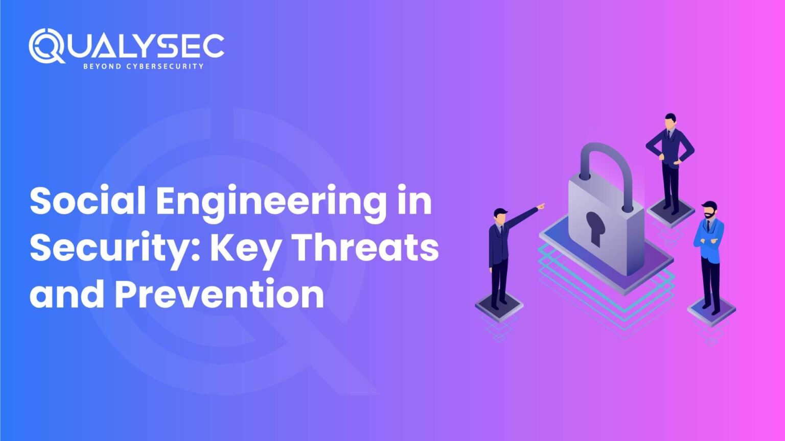 Social Engineering in Security: Key Threats and Prevention